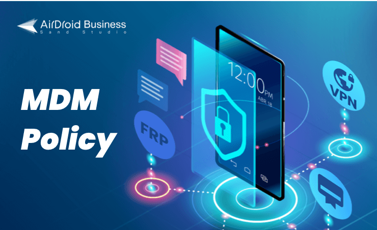 AirDroid Business MDM Rolls Out New Strategic Features of Policy to Enhance Mobile Device ...